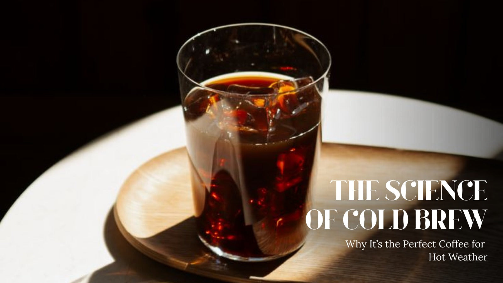 The Science of Cold Brew: Why It’s the Perfect Coffee for Hot Weather ...